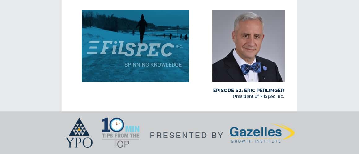 YPO | Episode 52: Eric Perlinger (FilSpec Inc.), Quebec, Canada | YPO