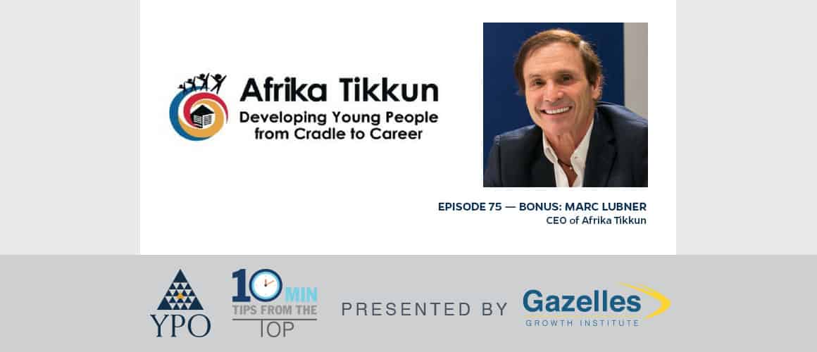 YPO | Episode 75 — Bonus: Marc Lubner (Afrika Tikkun), Johannesburg ...