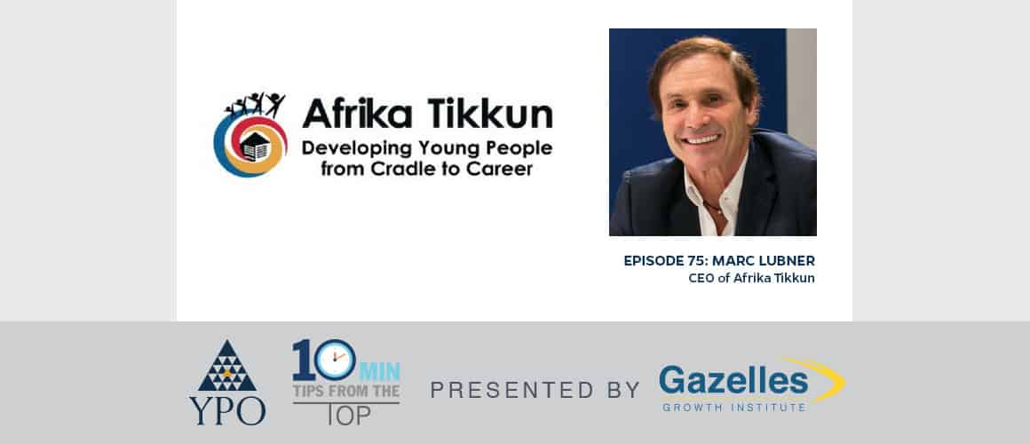 YPO | Episode 75: Marc Lubner (Afrika Tikkun), Johannesburg, South ...